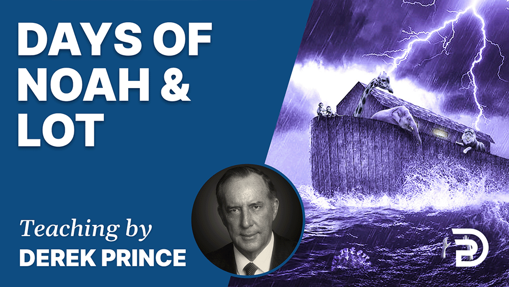 Days Of Noah And Lot | Sermon | Derek Prince Ministries
